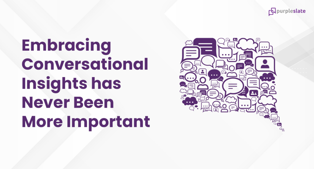 Embracing Conversational Insights has Never Been More Important