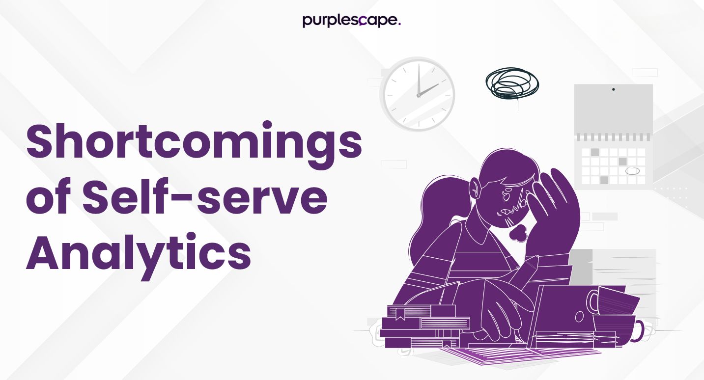 The 4 Great Shortcomings of Modern Self-Serve Analytics